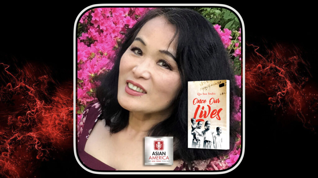 Ep 436: Qin Sun Stubis On Once Our Lives - Asian America: The Ken Fong ...